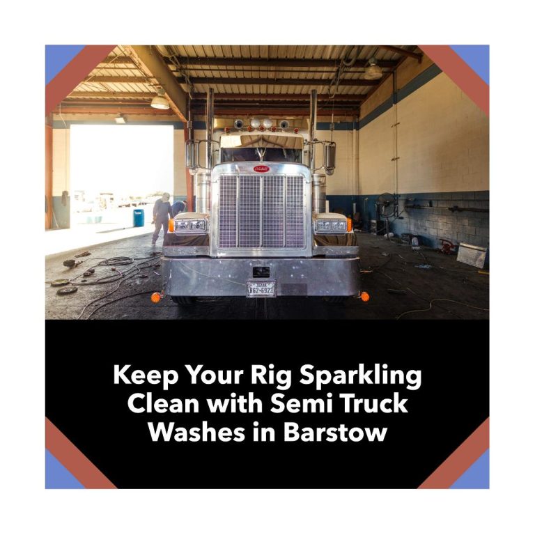 Ultimate Guide to Semi Truck Washes in Barstow | Keeping Your Rig ...